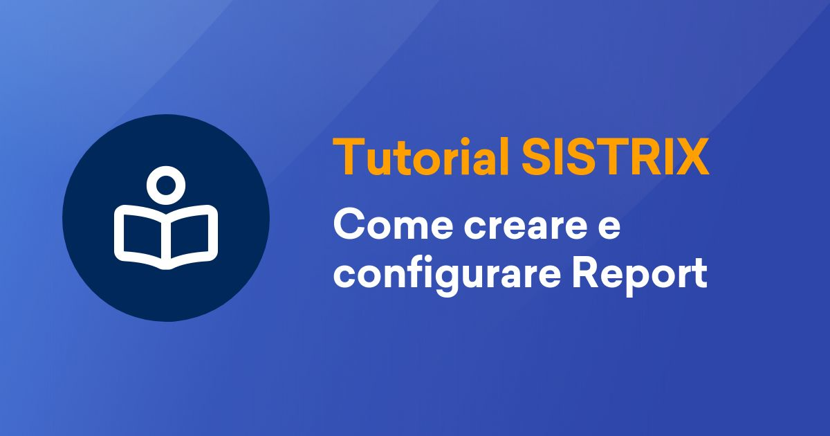Come creare e configurare i Report nel Toolbox SISTRIX - SISTRIX