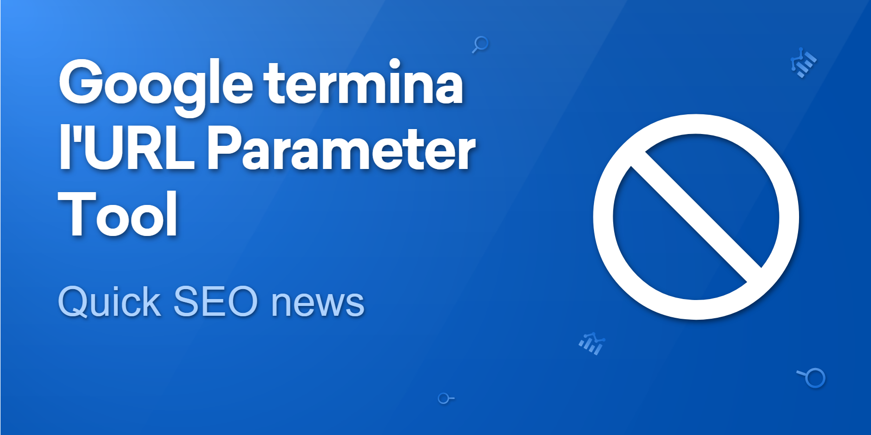 Google termina l'URL Parameter Tool - SISTRIX